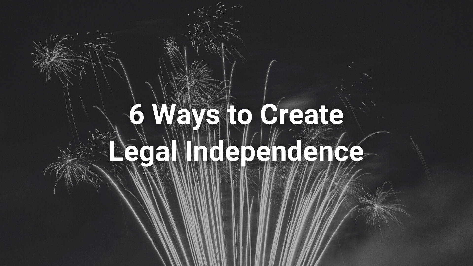 6 Ways to Create Legal Independence - ILG